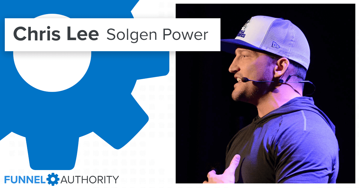 Funnel Authority - Funnel Hacker Profile - Chris Lee: Solgen Power